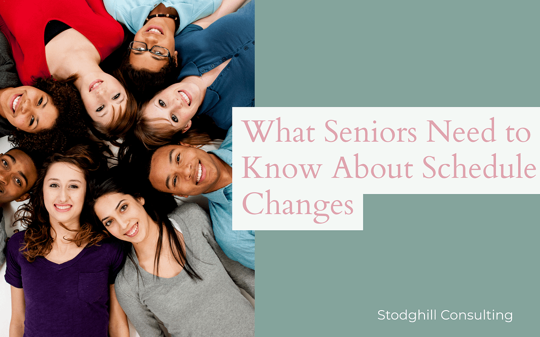 What Seniors Need to Know About Schedule Changes - Stodghill Consulting